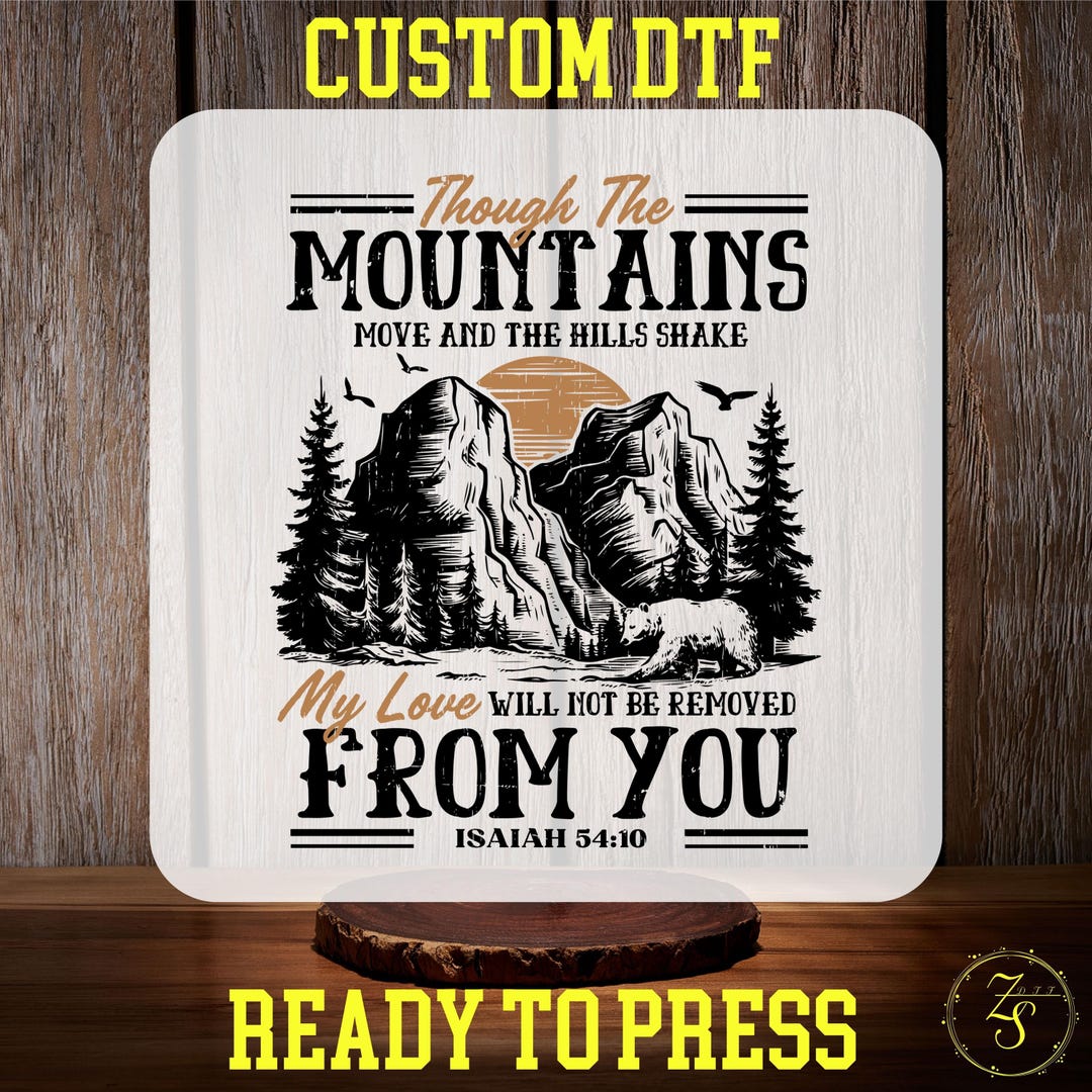 Though the Mountains Move DTF Transfer, Isaiah 54:10 Ready to Press ...