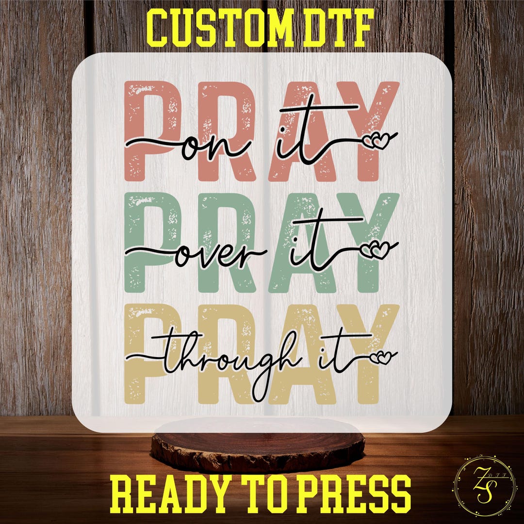 Pray DTF Transfer, Pray on It Pray Over It Pray Through It Ready to ...