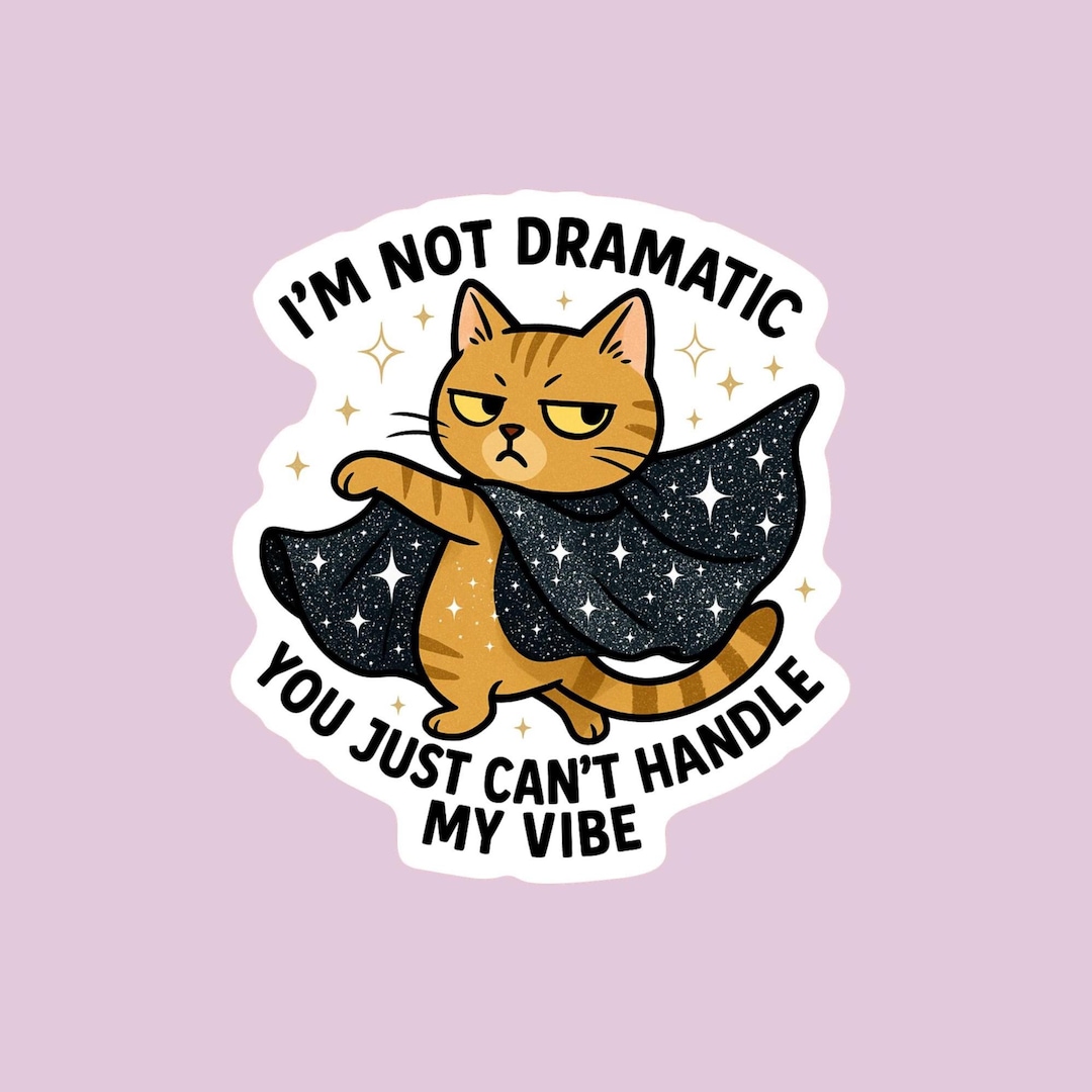 Funny Cat Sticker – “i’m Not Dramatic, You Just Can’t Handle My Vibe ...
