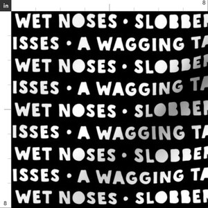 Doggy Fabric Wet Noses, Slobbery Kisses, A Wagging Tail black by ...