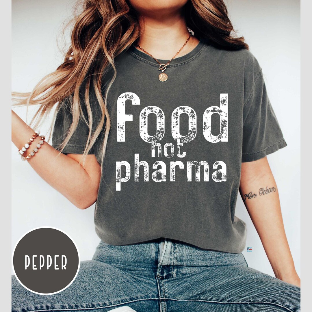 Comfort Colors Food Not Pharma Shirt, Farm Not Pharma T-shirt, Holistic ...