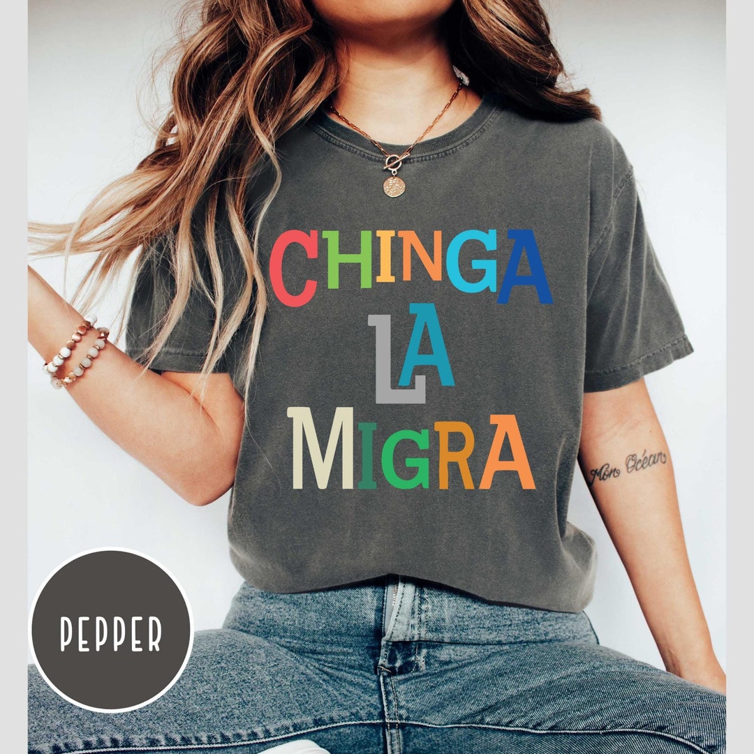 Comfort Colors Chinga La Migra Shirt, Bold Political T-shirt, Anti ...