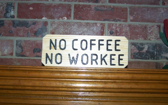 Items similar to No Coffee No Workee Engraved Painted wood sign for the ...