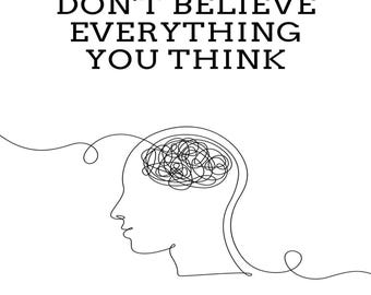 Don't Believe Everything You Think Print, Mental Health Poster ...