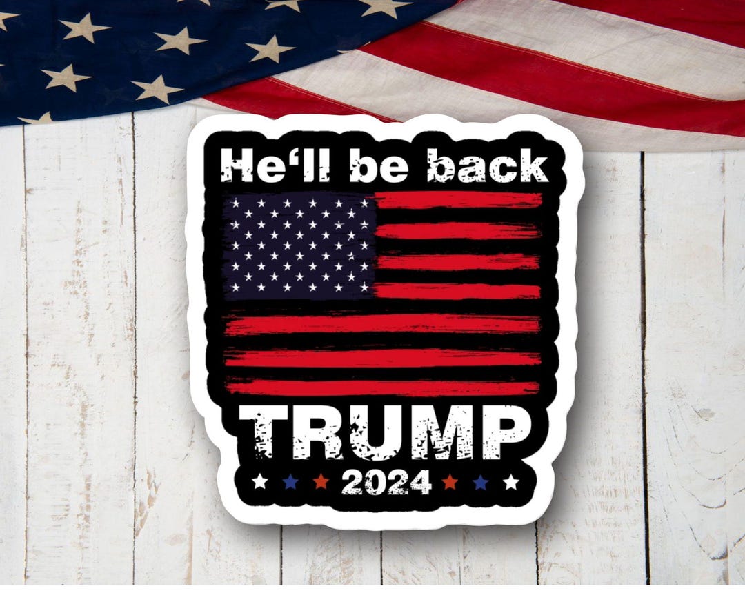 He'll Be Back Trump 2024 With American Flag, Vinyl Decal Sticker - Etsy