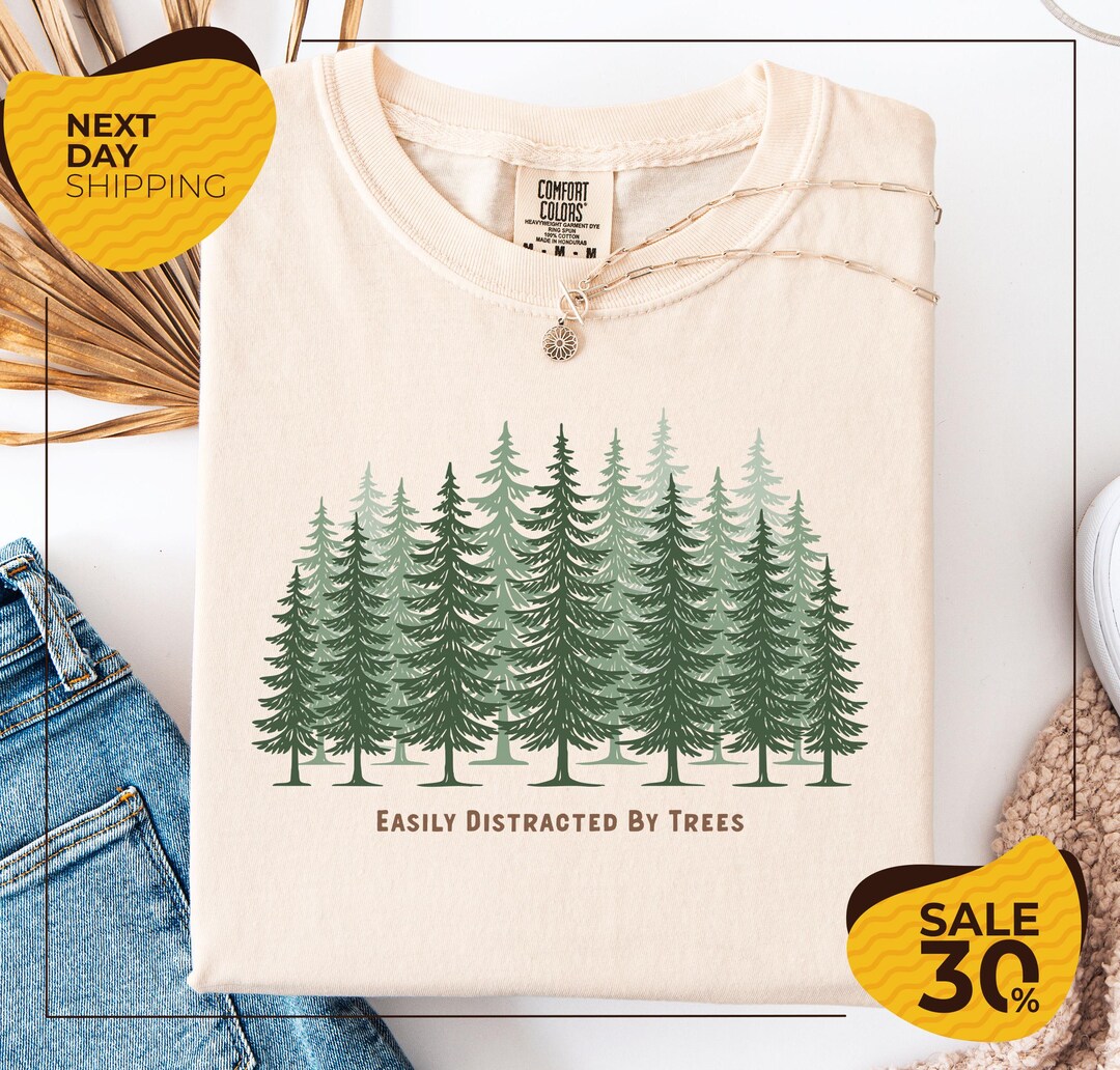 Comfort Colors® Easily Distracted by Trees Shirt | Funny Tree Lover ...
