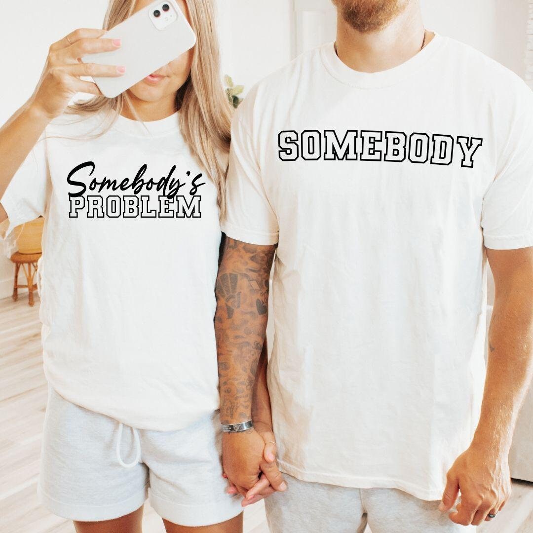 Funny Couple T-shirt Somebody's Problem & Problem, Gift for Christmas ...