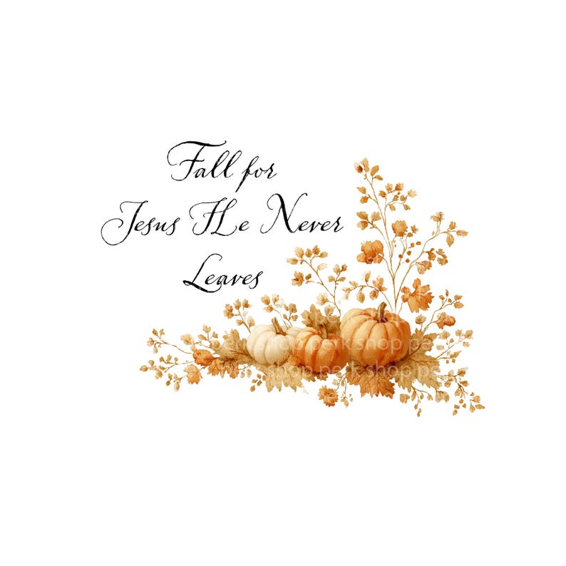 Fall for Jesus He Never Leaves PNG, Christian Fall Sublimation Design ...