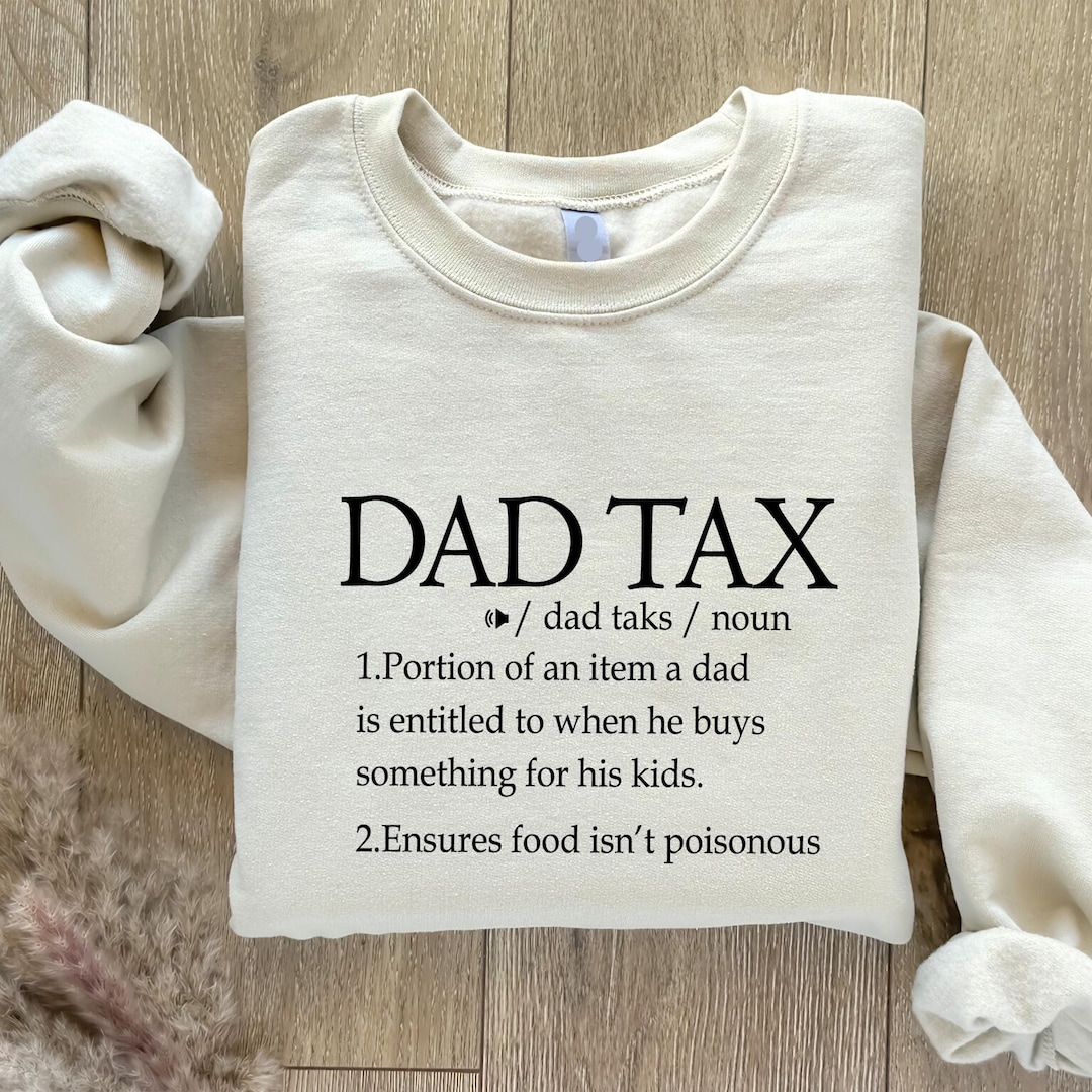 Funny Dad Definition Sweatshirt, Dad Tax Sweater, Tax Noun Sweat ...