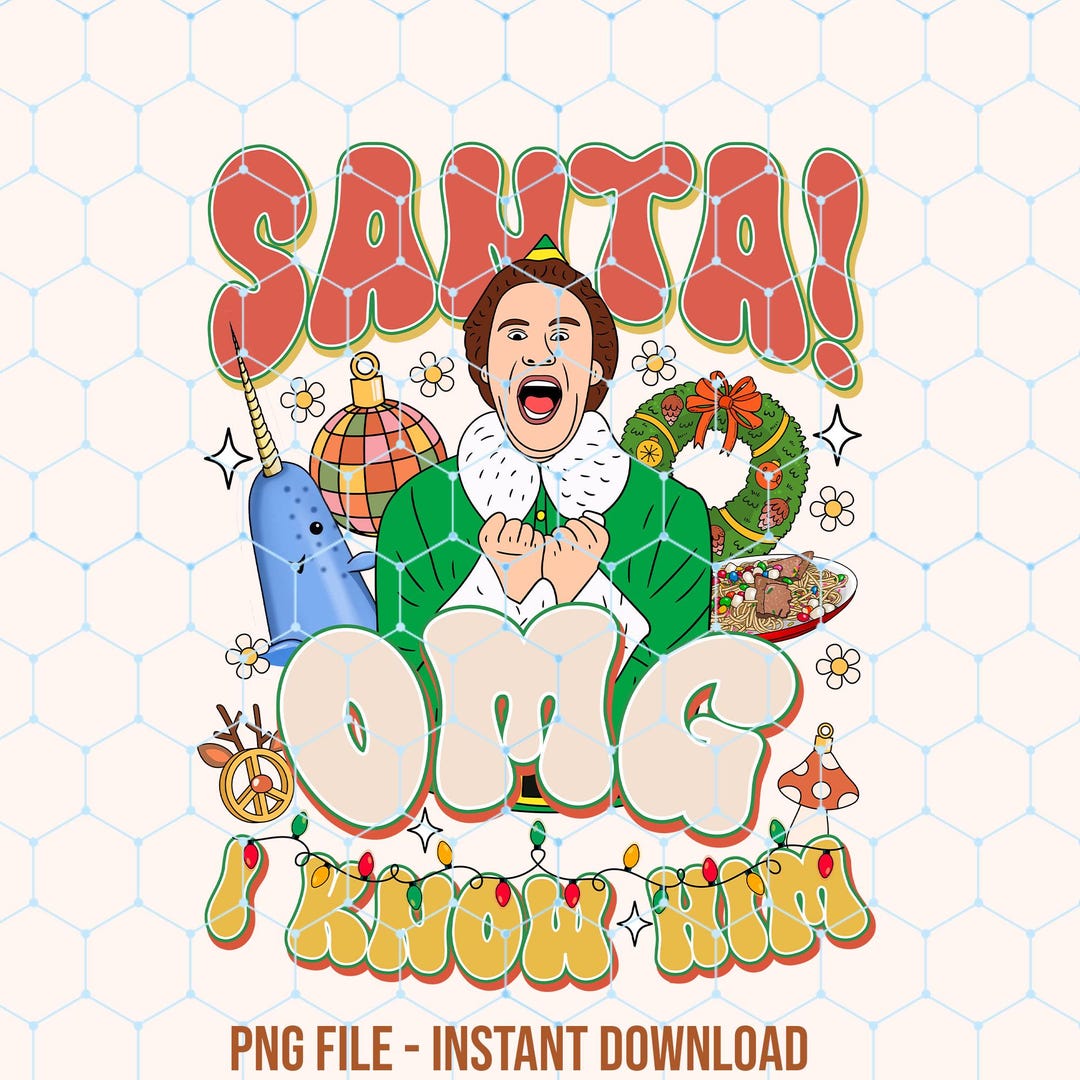 OMG Santa I Know Him Png, Elf Christmas Png, Funny Christmas Png, Buddy ...