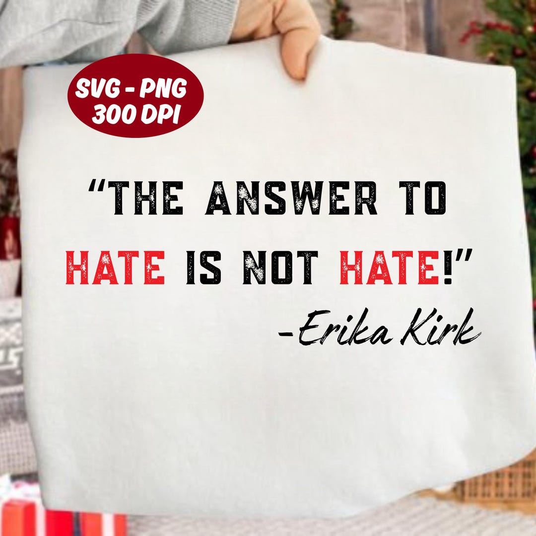 Erika Kirk Quote SVG PNG – the Answer to Hate is Love (digital Download ...