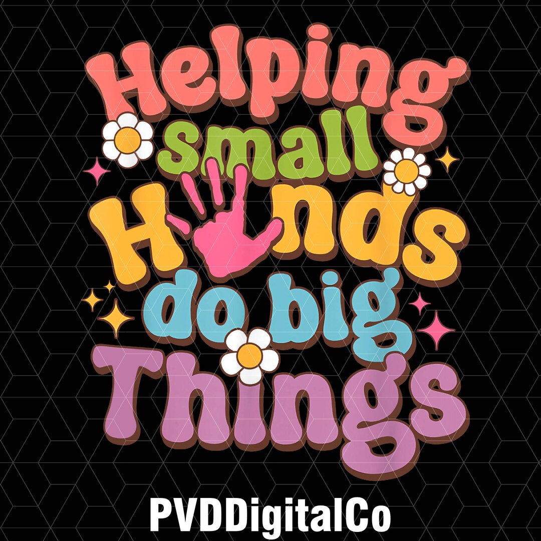 Helping Small Hands Do Big Things Png, Teacher Appreciation Png, Mental ...