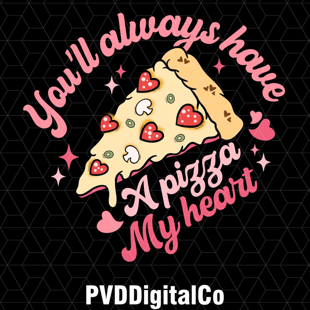 You'll Always Have A Pizza of My Heart Png, Valentine Png, Happy ...
