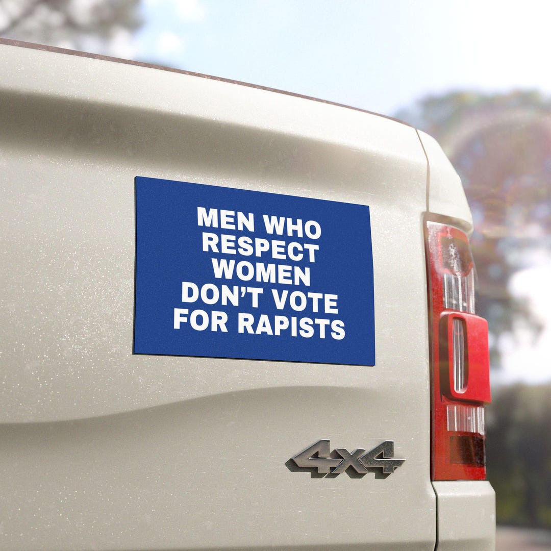 Men Who Respect Women Dont Vote for Rapists Car Magnet Trump Election ...