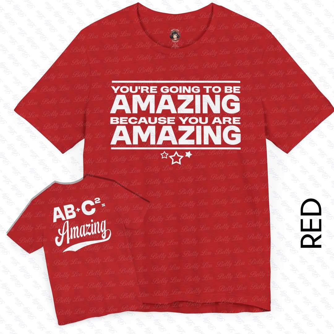 You're Going to Be Amazing Because You Are Amazing Adult T Shirt ...