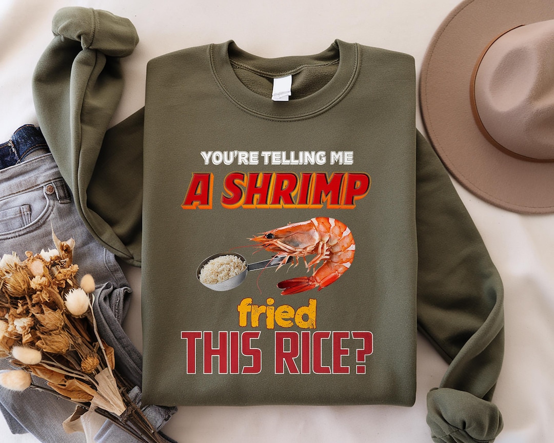 You're Telling Me A Shrimp Fried This Rice Shirt, Funny Meme Tshirt ...