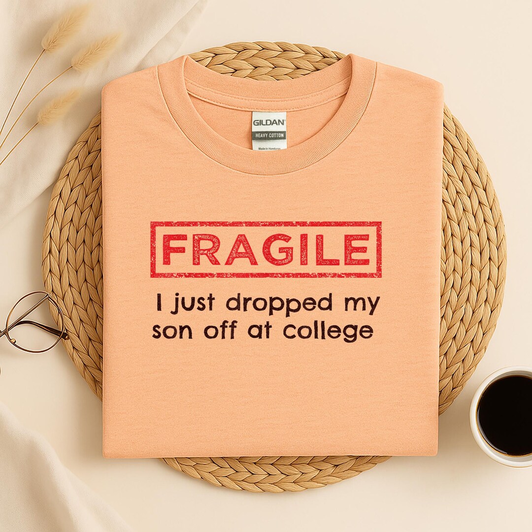 Fragile I Just Dropped My Son off at College Shirt, Proud College ...