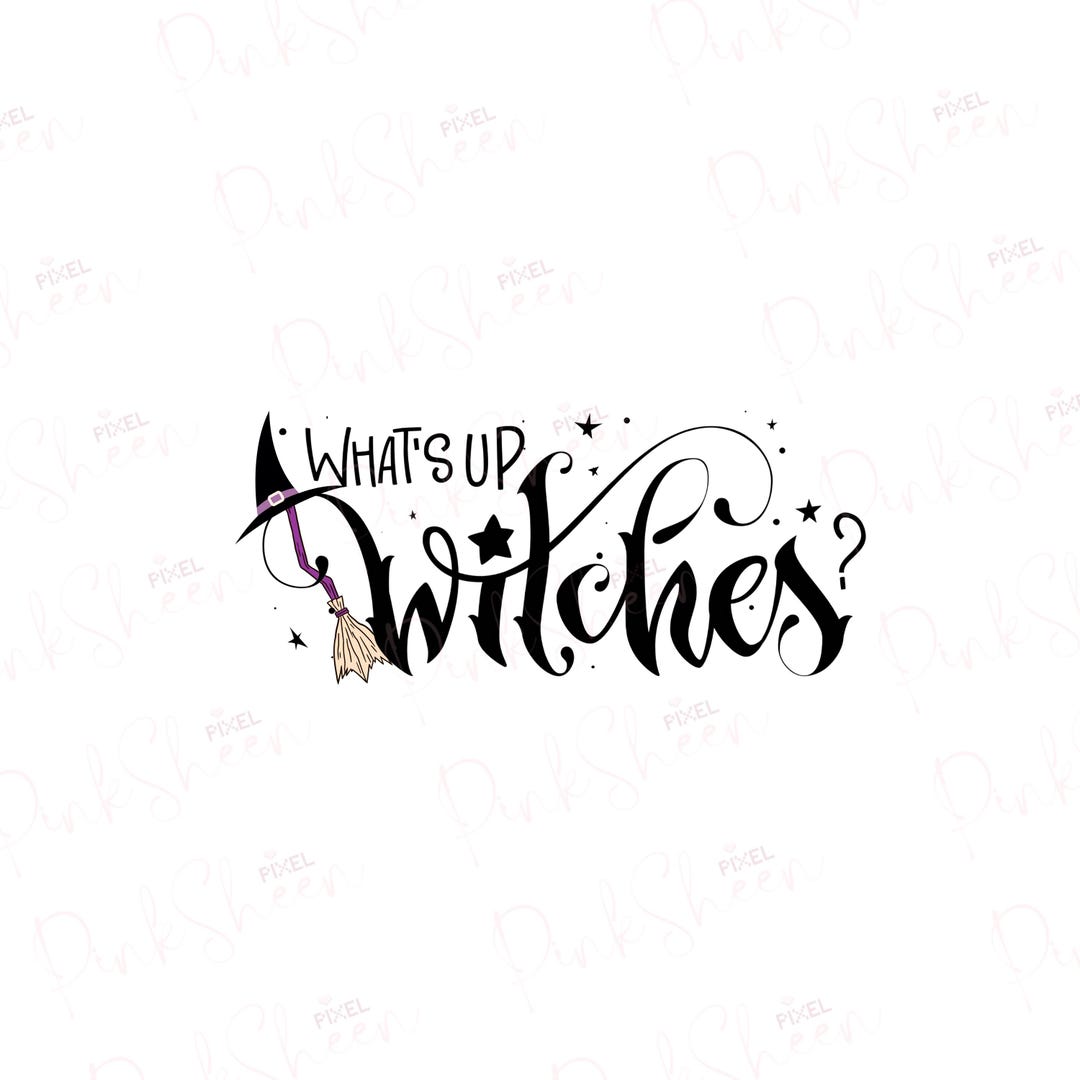 What's up Witches PNG What's up Witches SVG Halloween Png Humor Shirt ...
