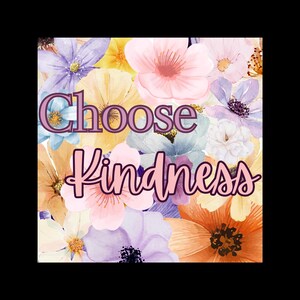 Choose Kindness Floral PNG: Mental Health Prints (digital Download) - Etsy