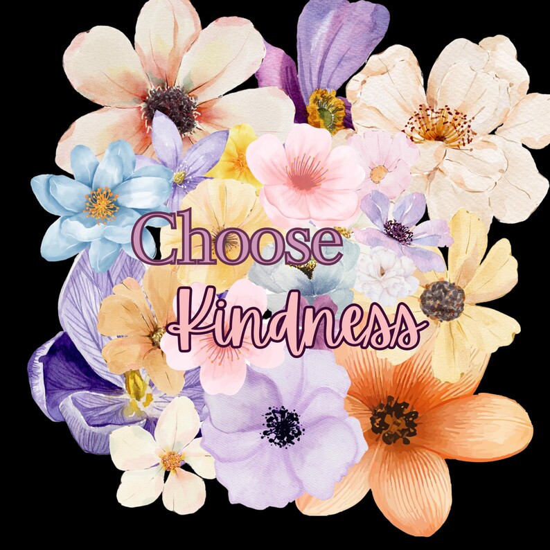 Choose Kindness Floral PNG: Mental Health Prints (digital Download) - Etsy