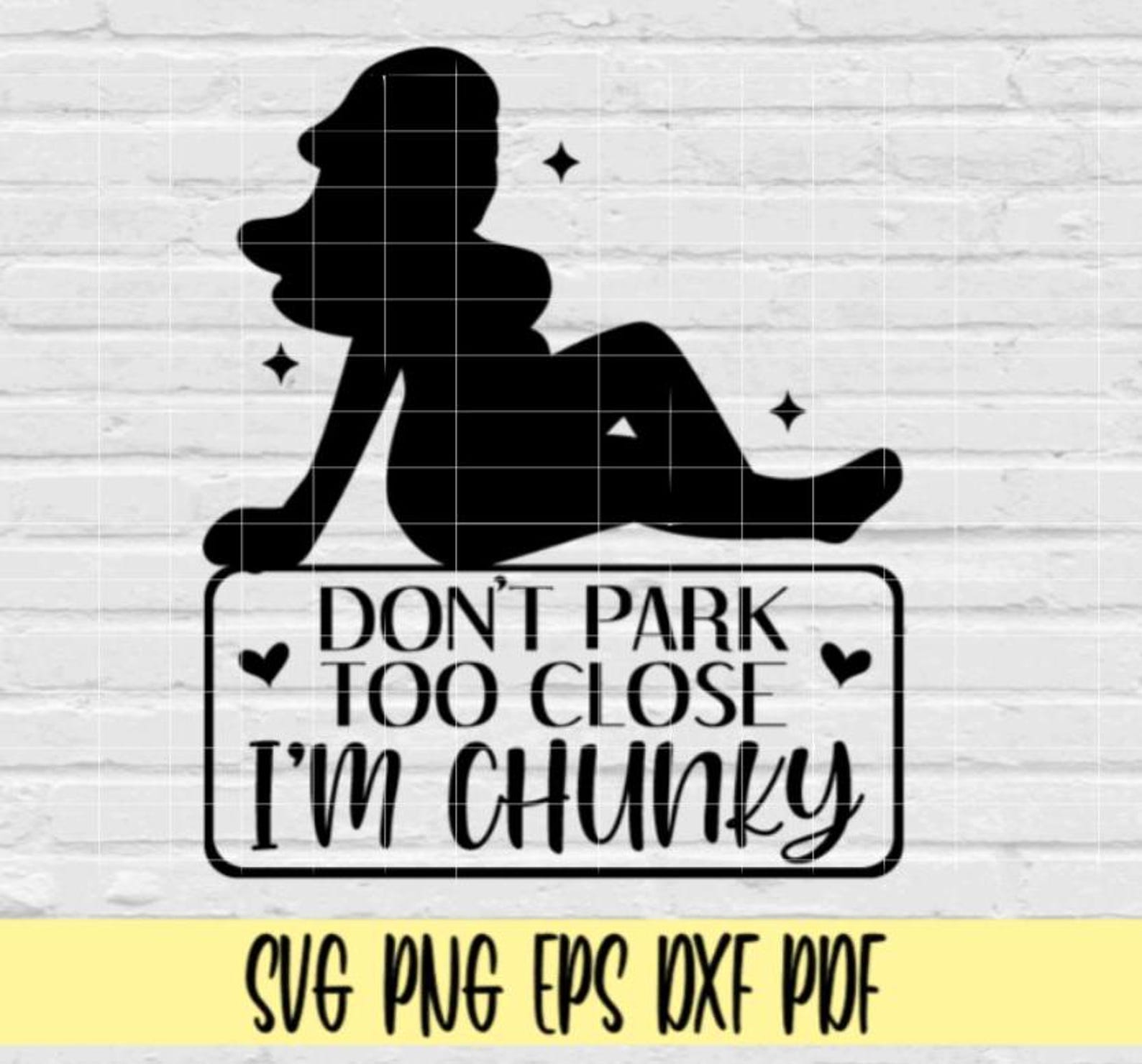 Don’t Park Too Close I’m Chunky Svg Png Eps Dxf Pdf Sublimatn/funny Car ...