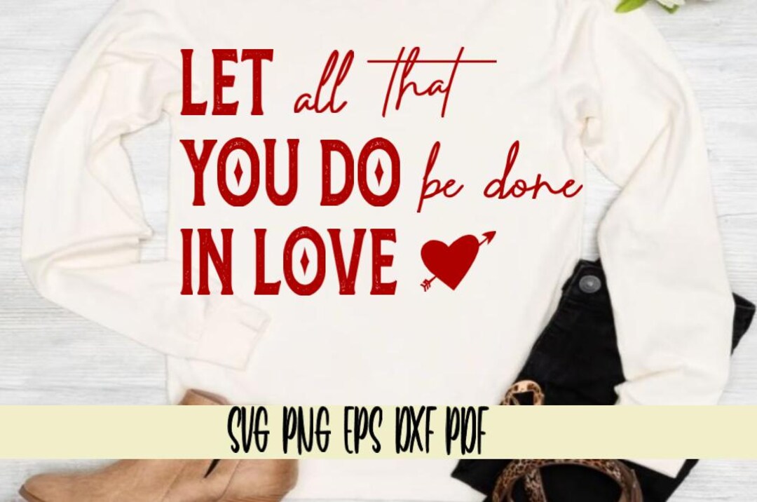 Let All That You Do Be Done in Love Svg Png Eps Dxf Pdf Sublimation ...