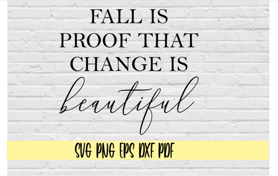 Fall is Proof That Change is Beautiful Svg Png Eps Dxf Pdf Sublimatn ...