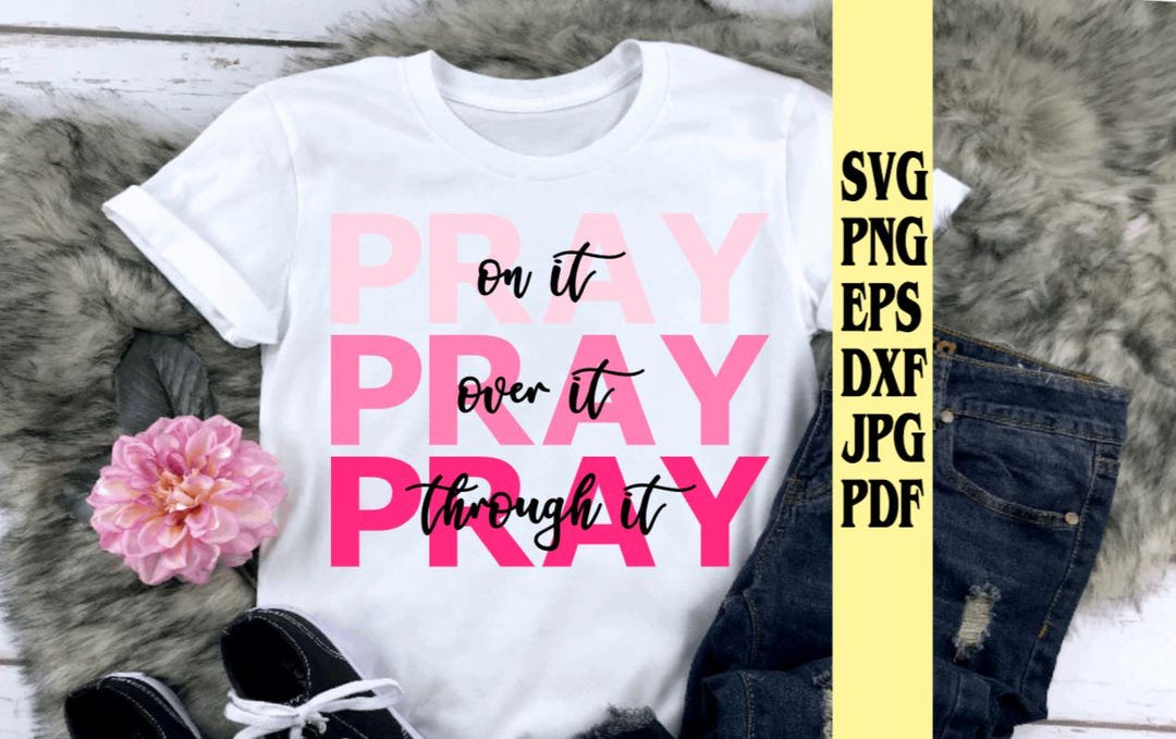 Pray on It Pray Over It Pray Through It Svg Png Eps Dxf Jpg Pdf/pray ...
