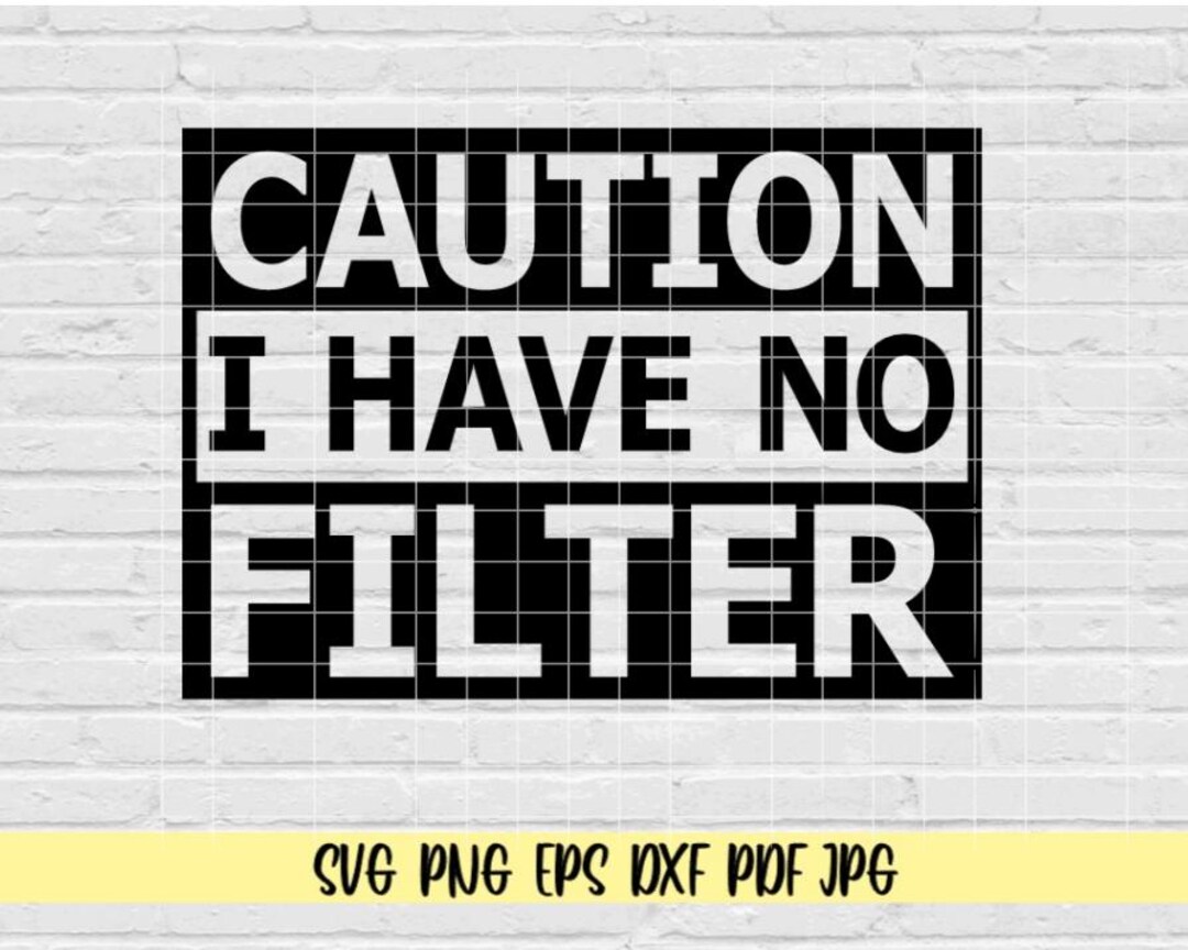 Caution I Have No Filter Svg Png Eps Dxf Jpg Pdf/caution I Have No ...