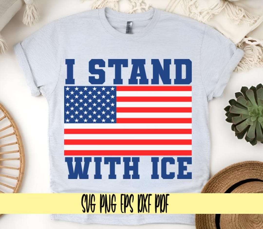 I Stand With ICE Svg Png Eps Dxf Pdf Sublimation/american Flag/ice/u.s ...