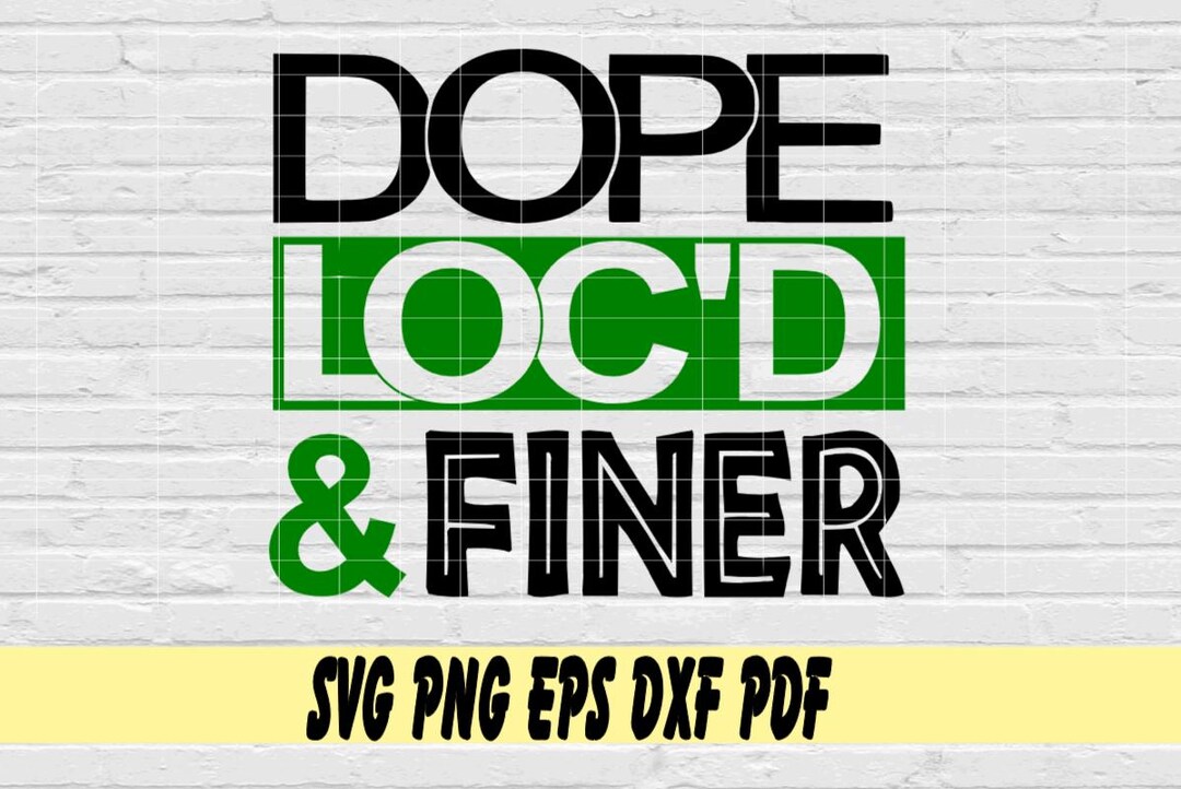 Dope Loc'd & Finer Svg Png Eps Dxf Pdf Sublimation/dope Loc'd and Finer ...