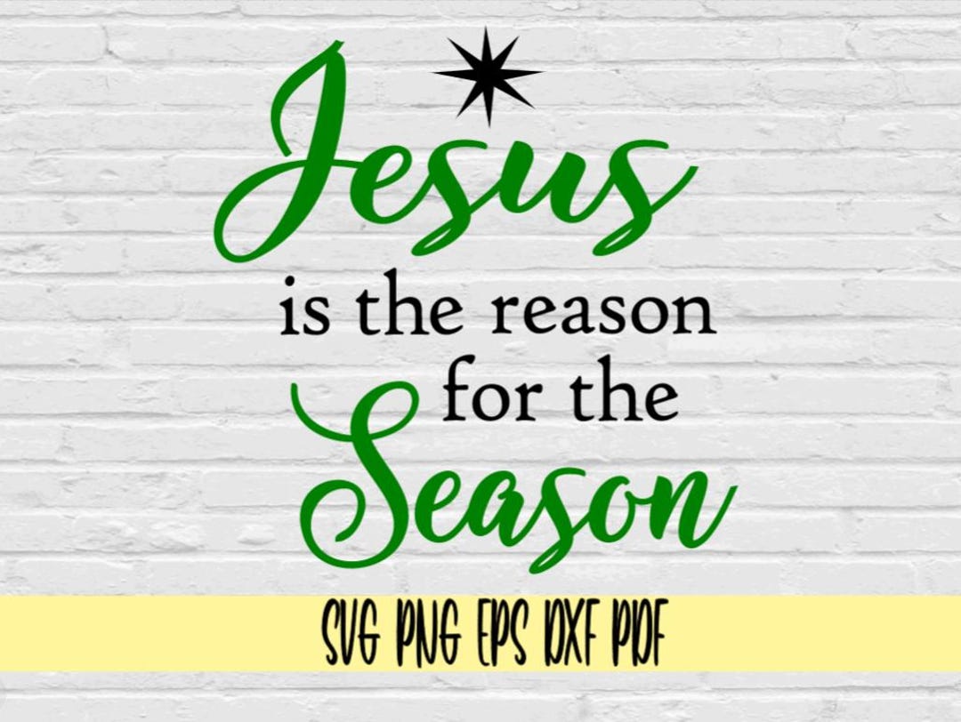 Jesus is the Reason for the Season Svg Png Eps Dxf Pdf Sublimation ...