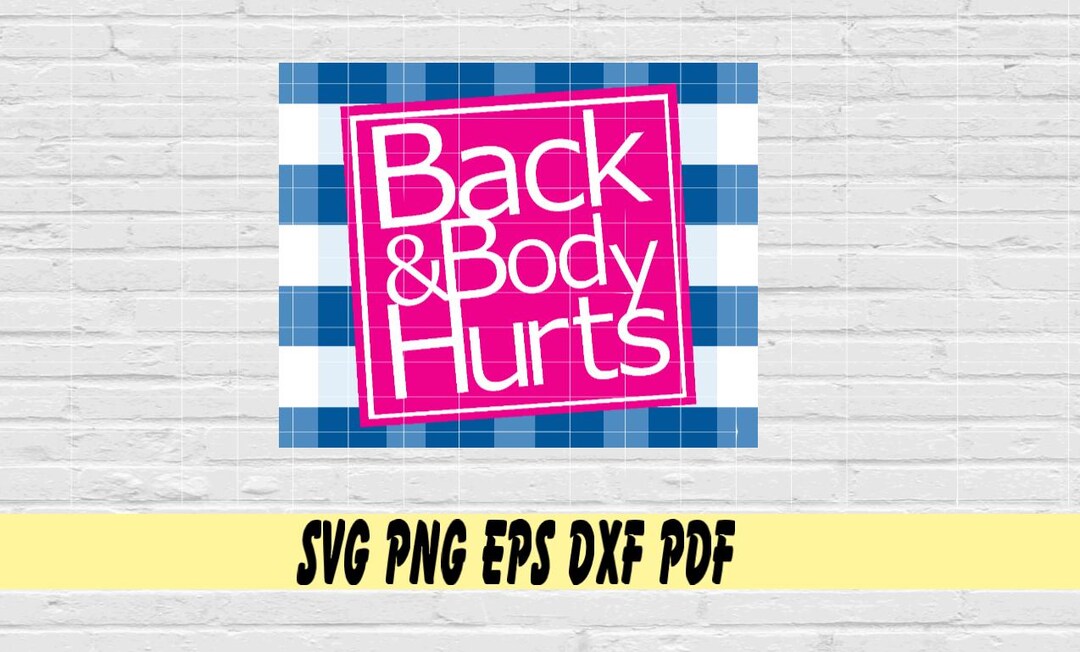 Back & Body Hurts Svg Png Eps Dxf Pdf Sublimation/funny Svg/old Svg ...