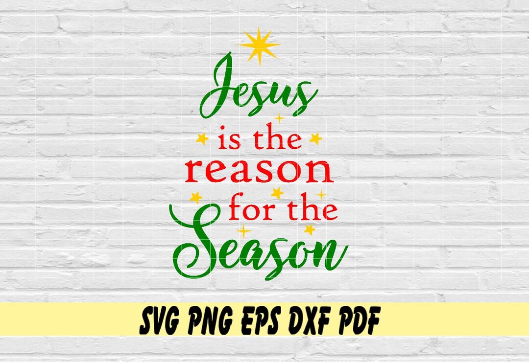 Jesus is the Reason for the Season Svg Png Eps Dxf Pdf Sublimation ...