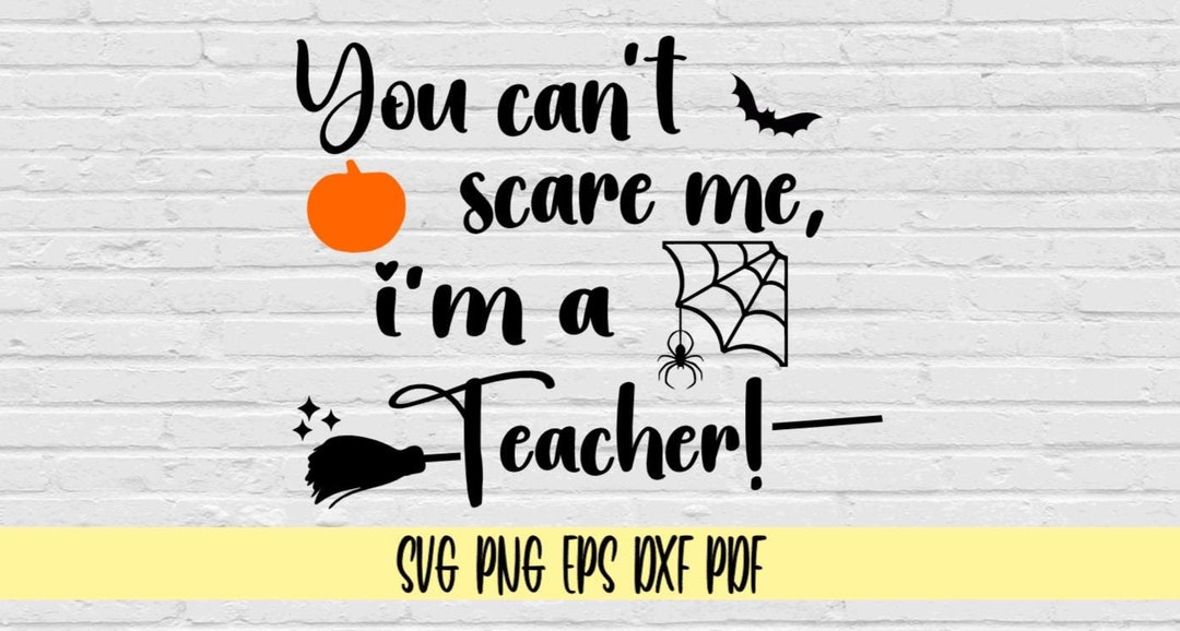 You Can't Scare Me, I'm a Teacher Svg Png Eps Dxf Pdf Sublimation ...