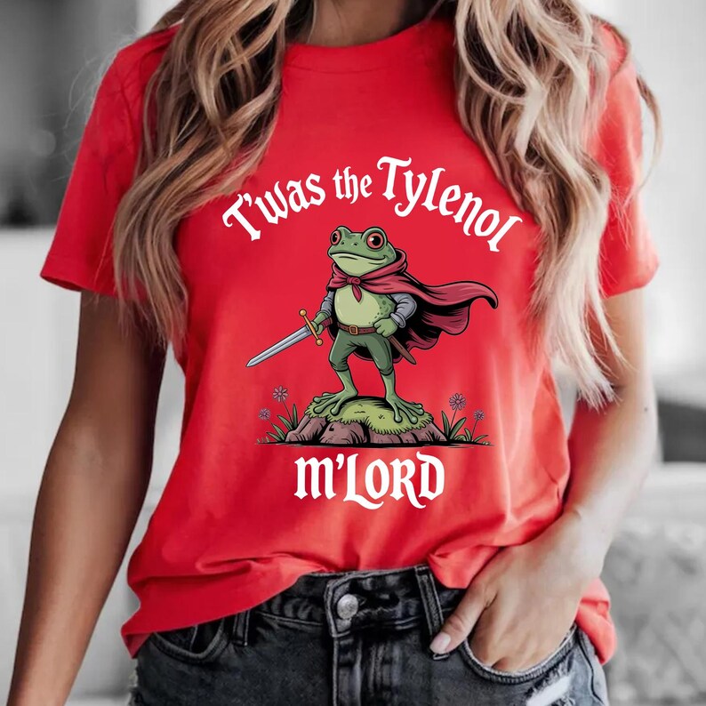 Tylenol Shirt, Twas the Tylenol M'lord: Funny Anti RFK Jr Frog Liberal ...