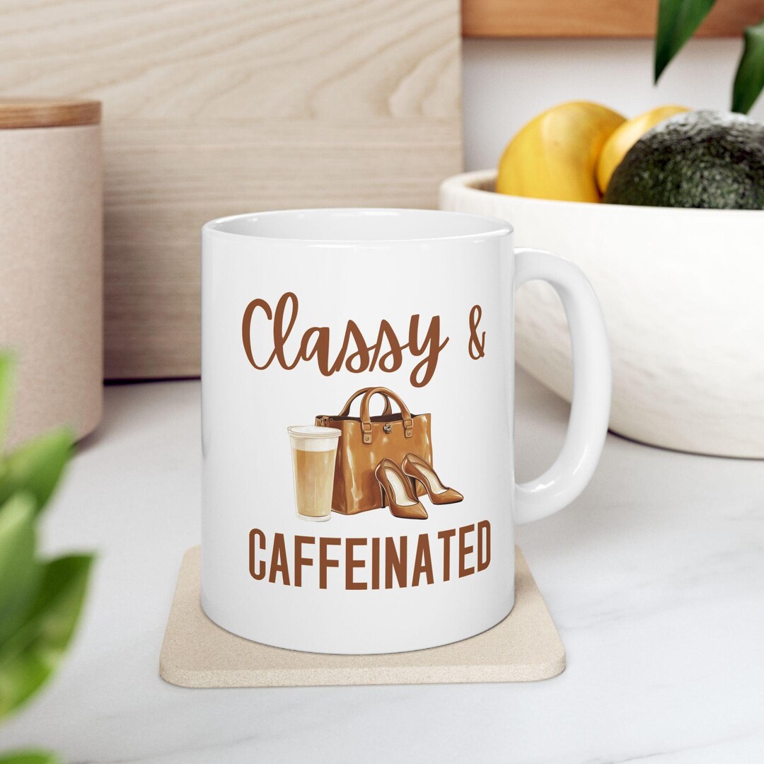 Classy and Caffeinated Coffee Mug, Coffee Lover, Birthday, Funny, Humor ...