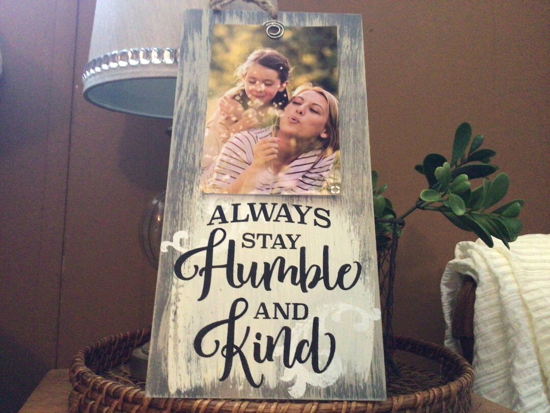 Always Stay Humble and Kind Picture Frame - Etsy