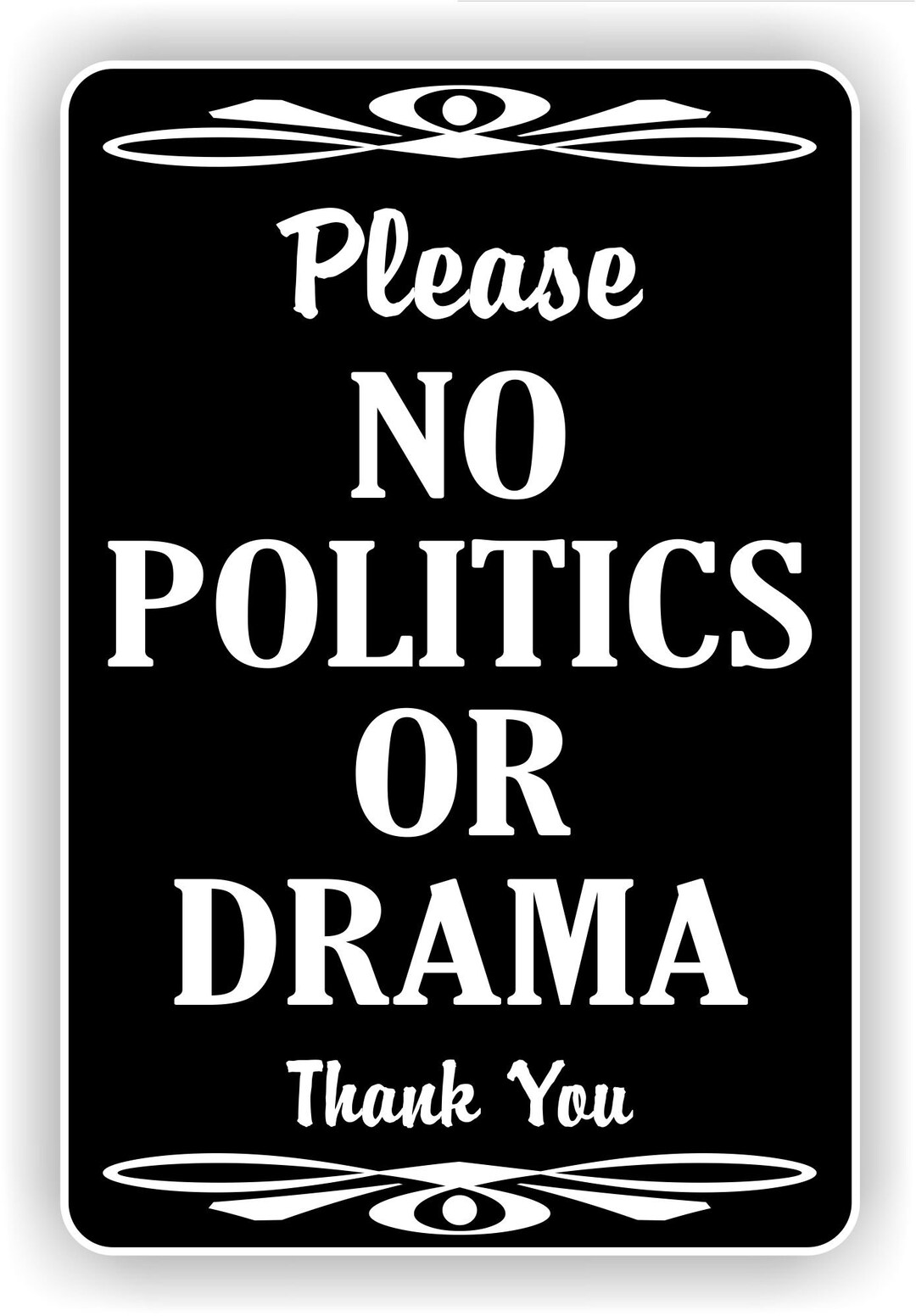 Please, No Politics or Drama, Thank You Sign in Aluminum With Mounting ...