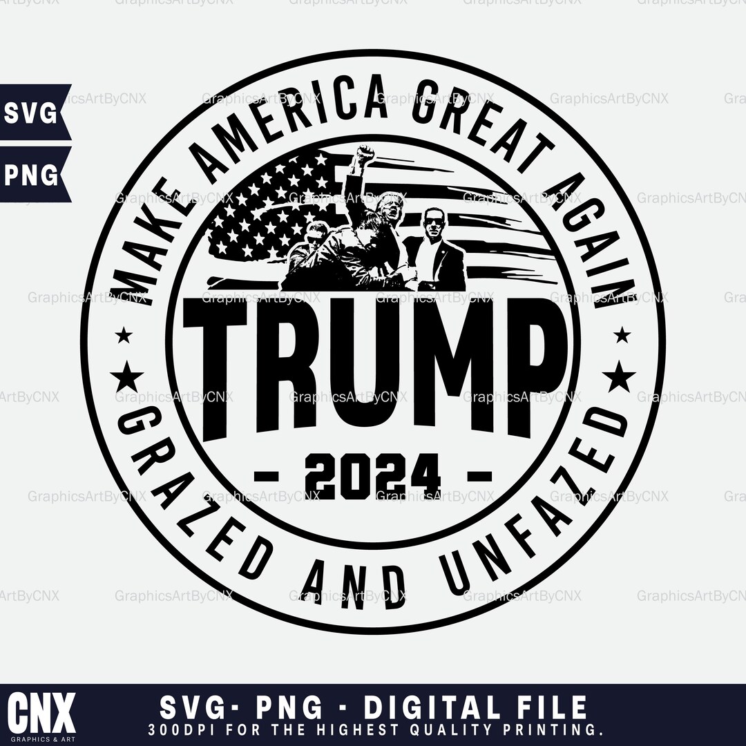 Trump 2024 Svg. Grazed and Unfazed Svg. USA Flag Svg. Patriotic Svg ...