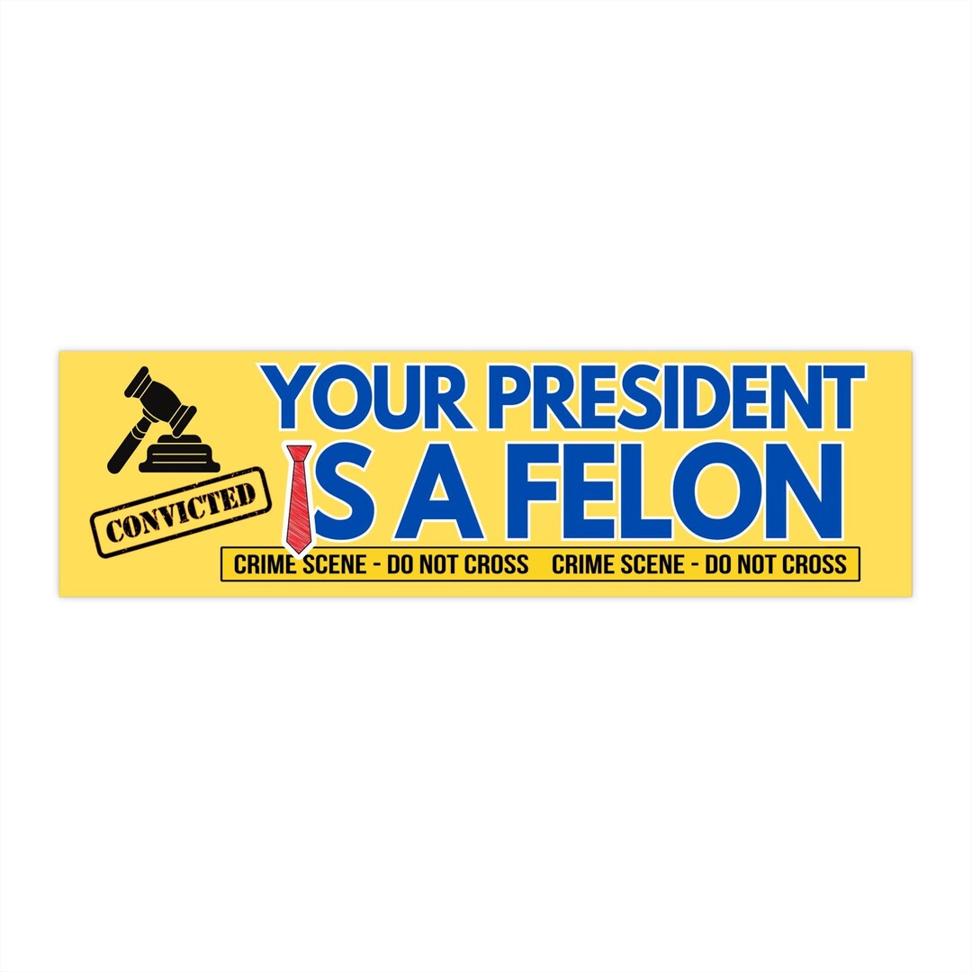 Your President is a Felon Bumper Sticker, USA Political Decal, Resist ...