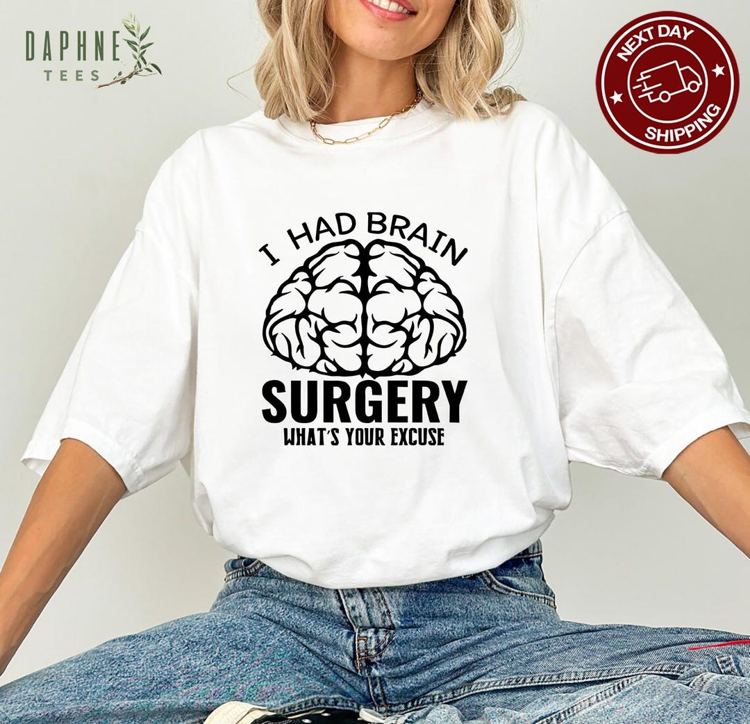 Comfort Colors I Had Brain Surgery Shirt, What's Your Excuse, Brain ...