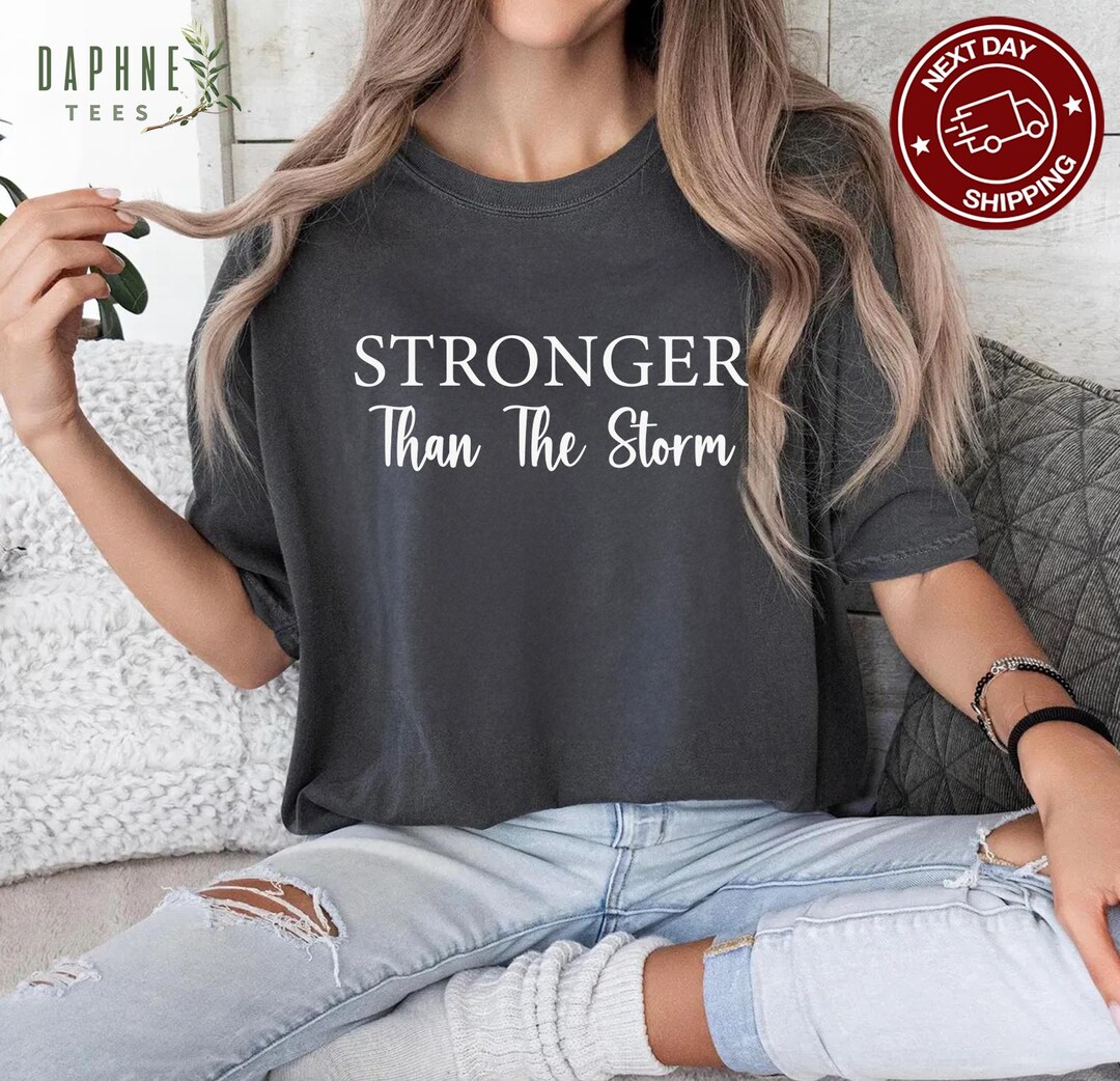 Comfort Colors Stronger Than the Storm Shirt, Encouragement Shirts ...