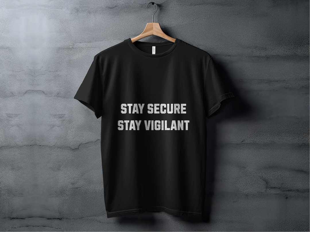 Stay Secure Stay Vigilant T-shirt, Motivational Quote Tee, Security ...