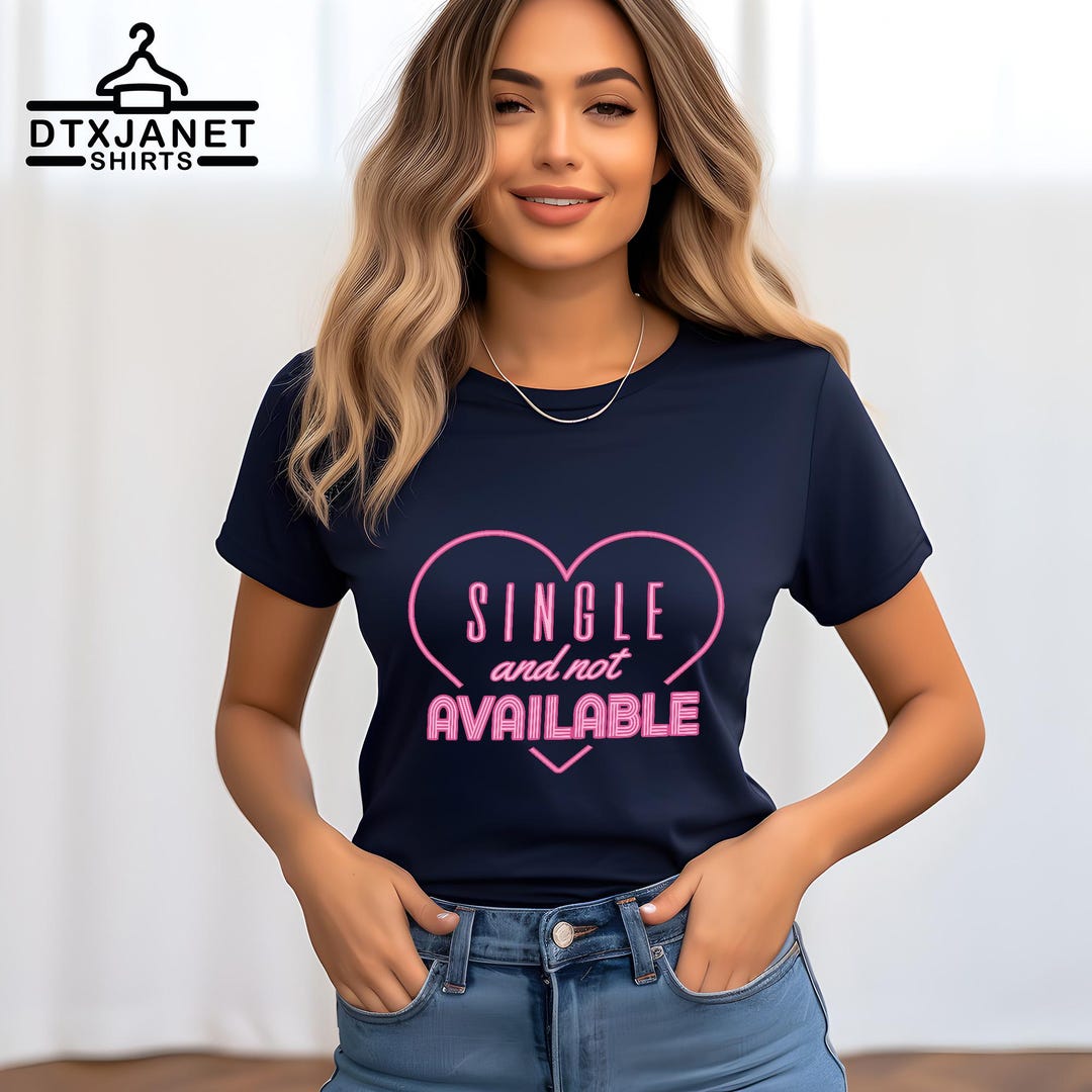 Single and Not Available Valentine's Day T-shirt, Cute Valentine's Day ...