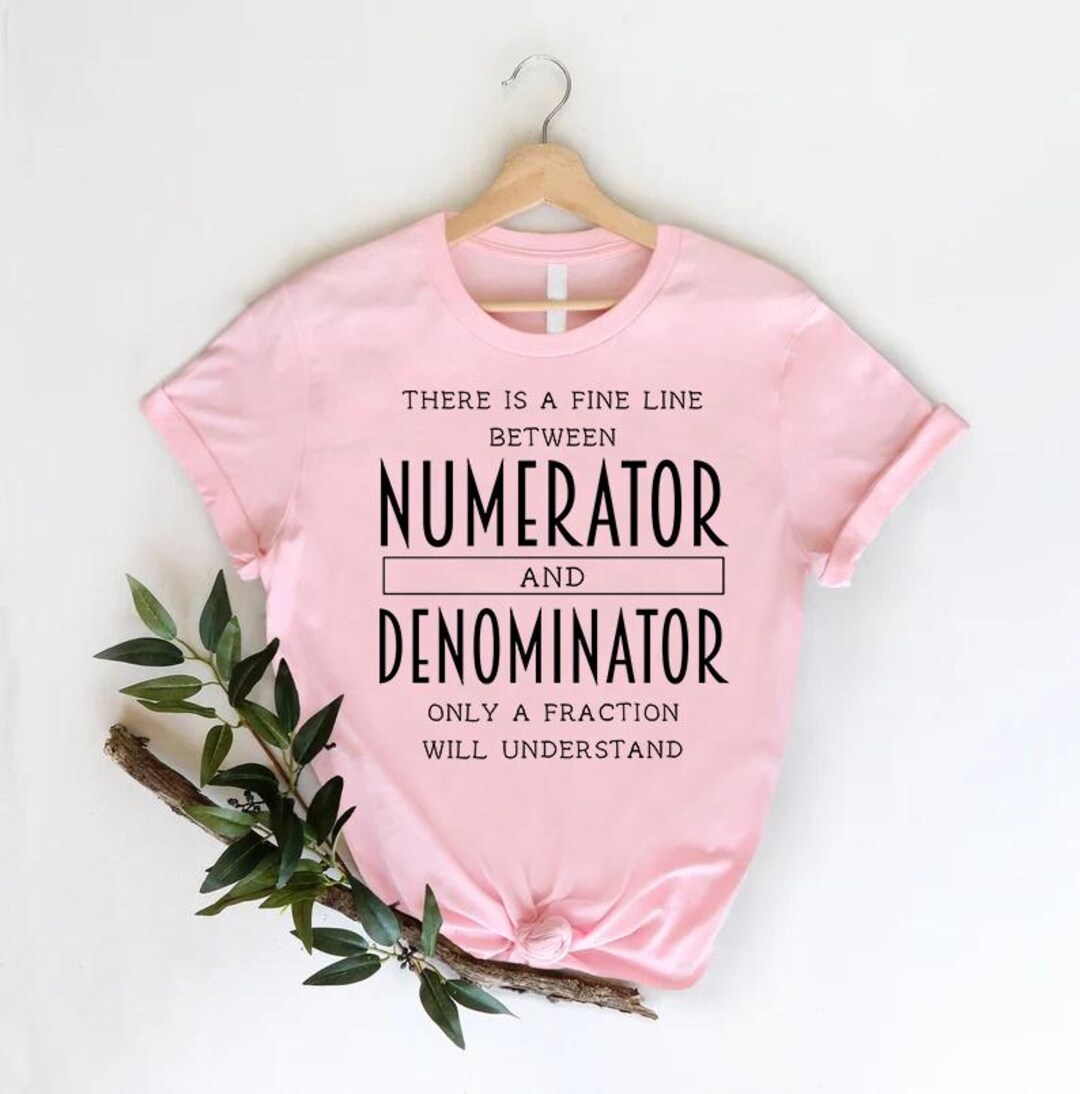 There is A Fine Line Between Numerator and Denominator T-shirt ...