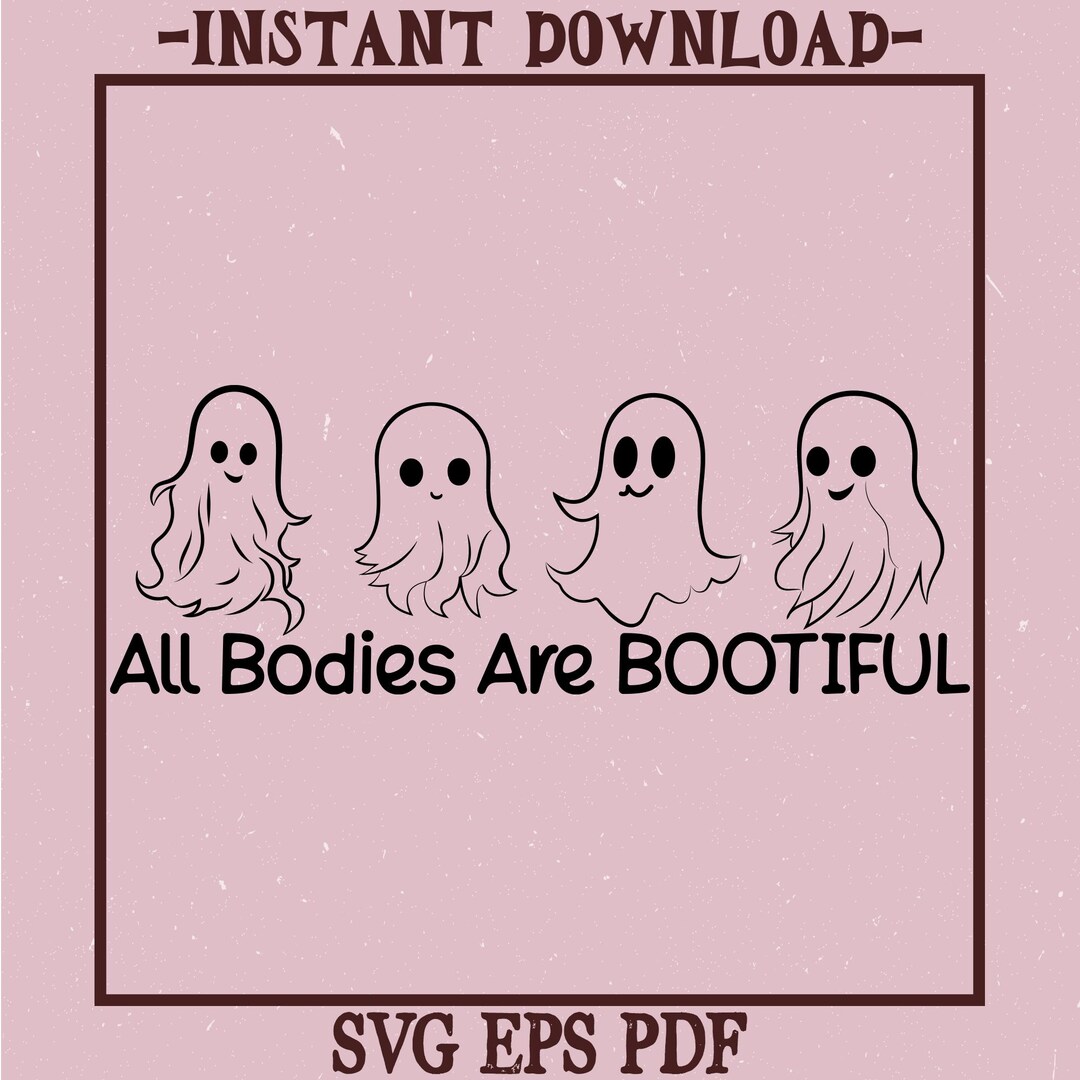 All Bodies Are Bootiful Svg, Cute Ghost Svg, Bootiful Svg, Spooky Ghost Svg, Boho Svg, Halloween ...