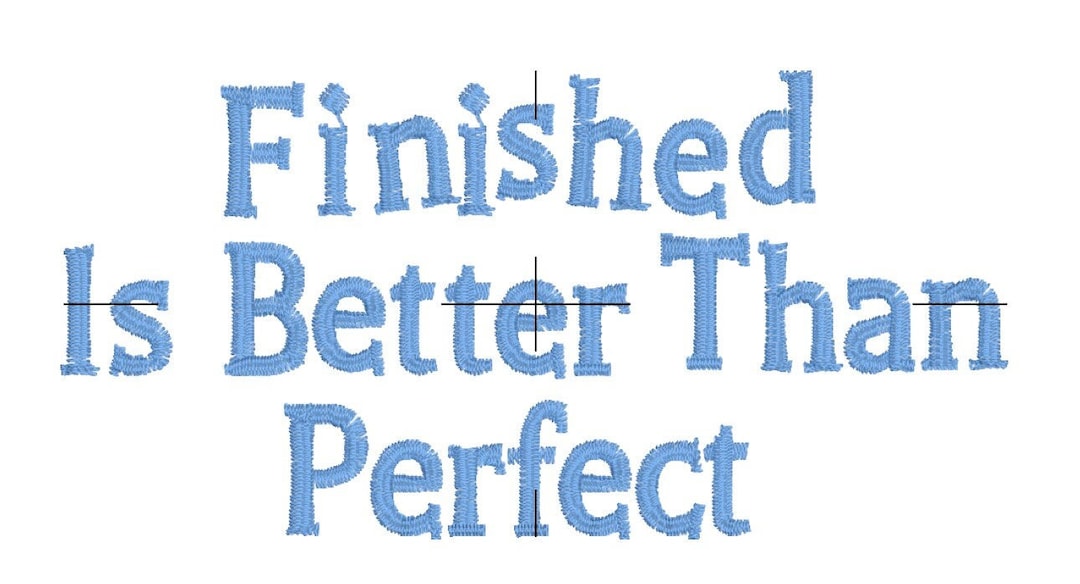 Finished is Better Than Perfect - Digitized Machine Embroidery File - Etsy