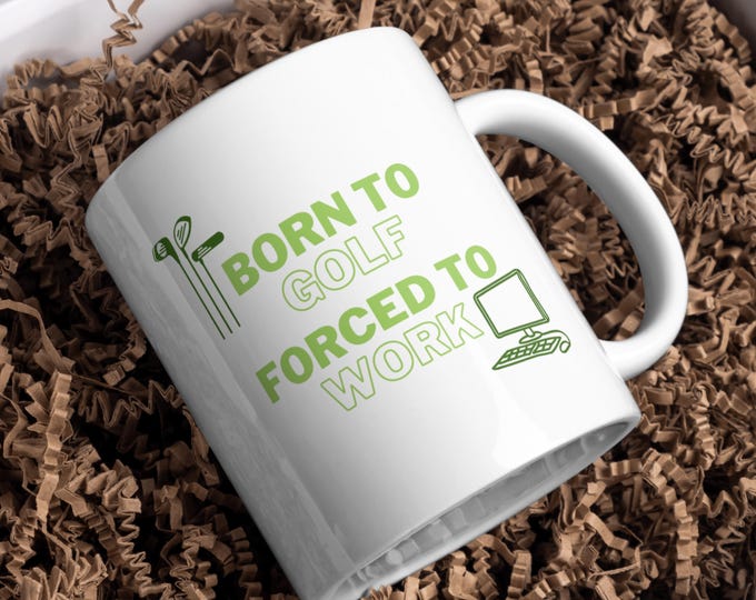 Golf Lover Mug, Funny Golf Mug Golf Gift, Born to Golf Forced to Work ...