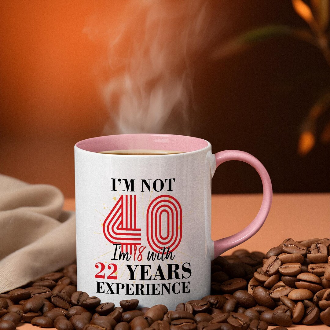 Funny 40th Birthday Mug: 18 With 22 Years Experience - Etsy